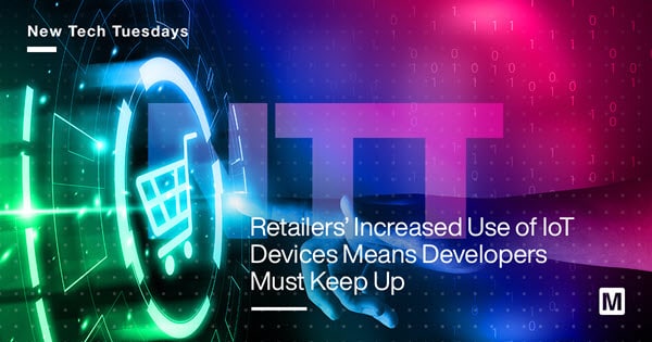 New Tech Tuesdays: Retailers' Increased Use of IoT Devices Means